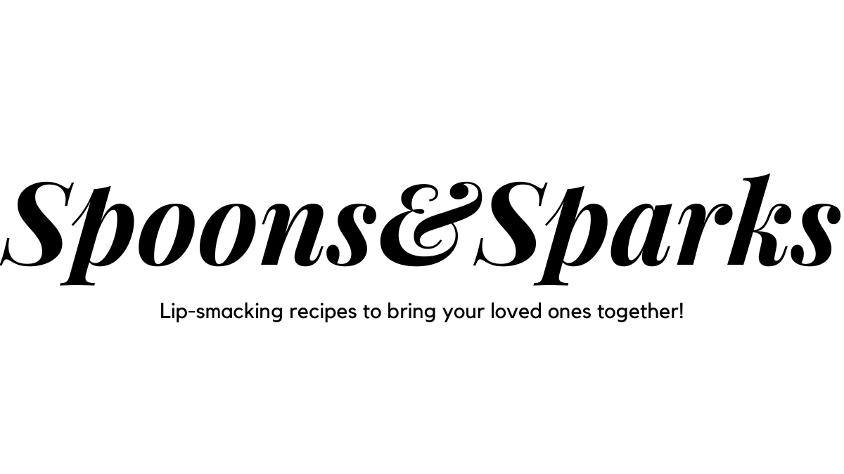 Spoons & Sparks - Lip-smacking recipes to bring your loved ones together!